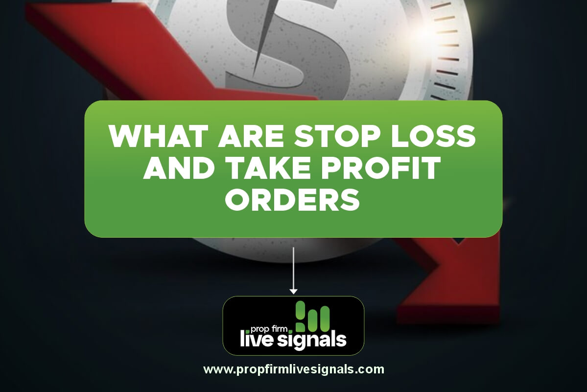 What Are Stop Loss And Take Profit Orders? - Prop Firm Live Signals