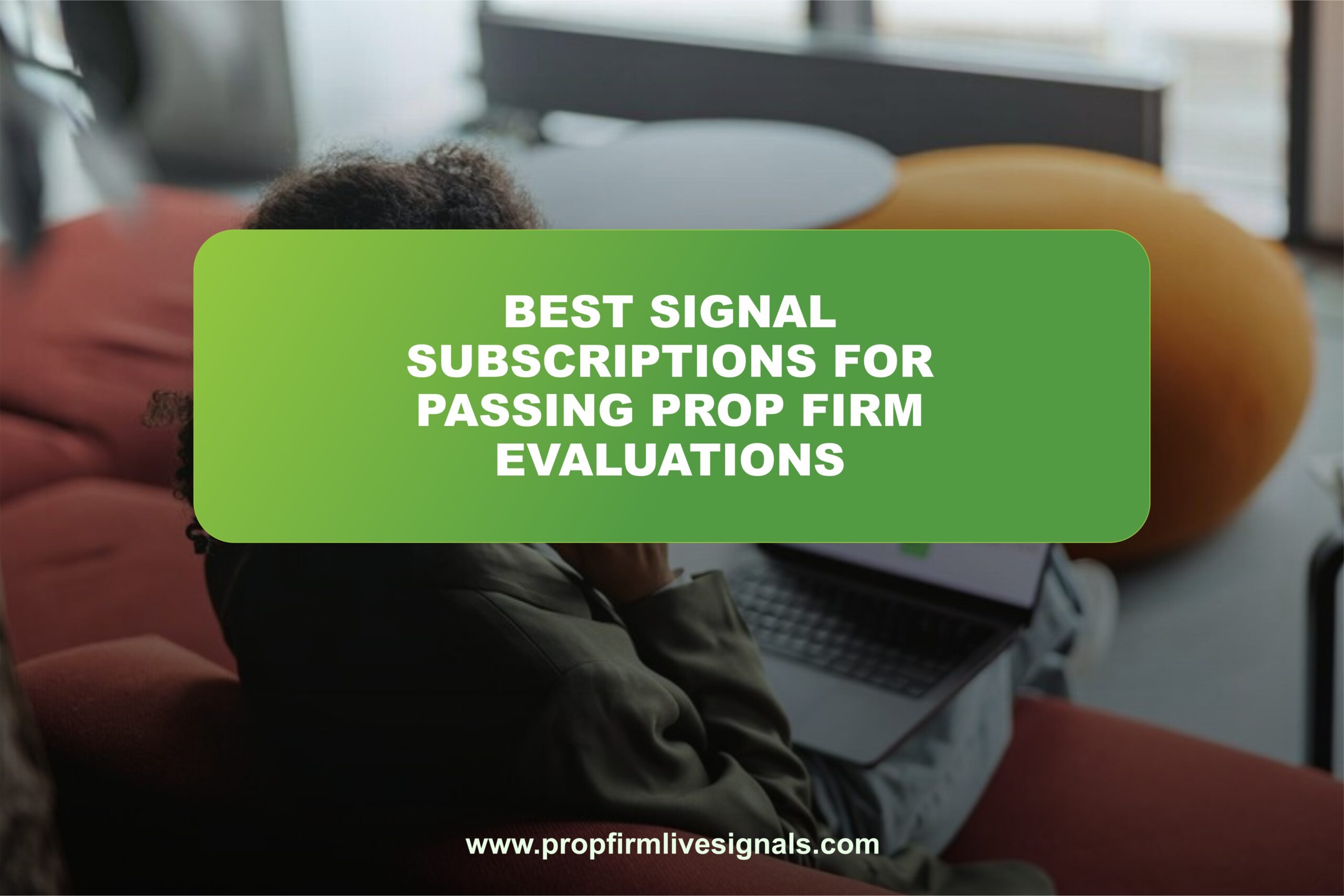 Best signal subscriptions for passing prop firm evaluations