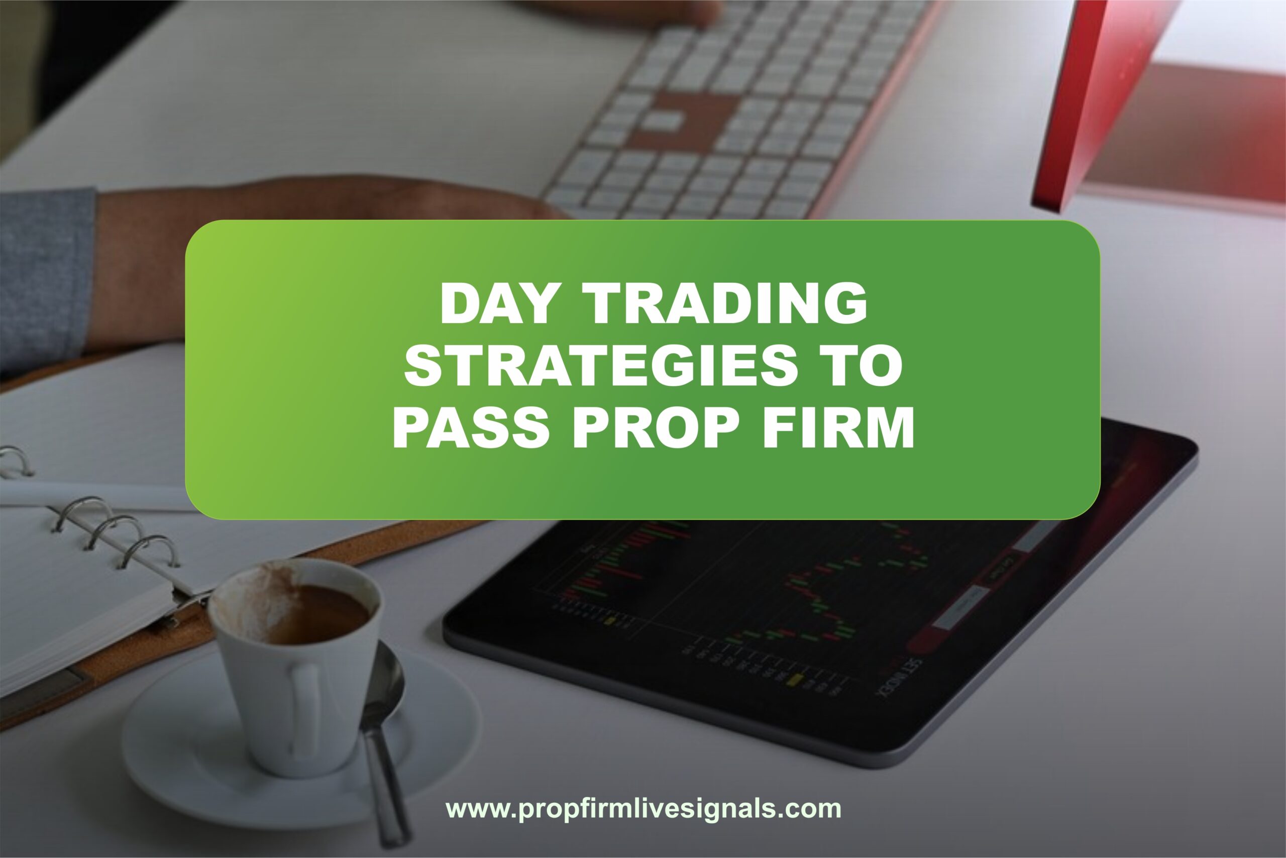 Proven Day Trading Strategies to Pass Prop Firm