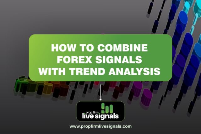 How to Combine Forex Signals with Trend Analysis for Better Results
