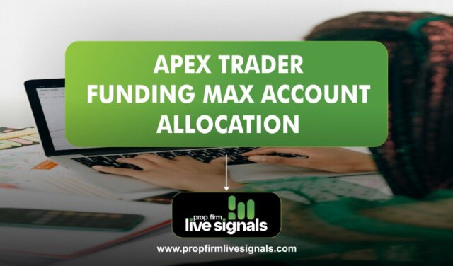 Apex Trader Funding Max Account Allocation - Prop Firm Live Signals