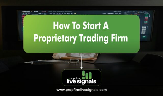 How To Start A Proprietary Trading Firm - Prop Firm Live Signals