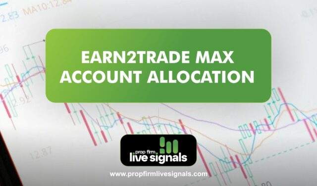 Earn2Trade Max Account Allocation - Prop Firm Live Signals