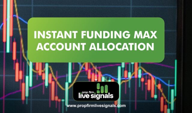 Instant Funding Max Account Allocation - Prop Firm Live Signals