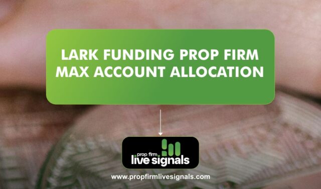 Lark Funding Prop Firm Max Account Allocation - Prop Firm Live Signals